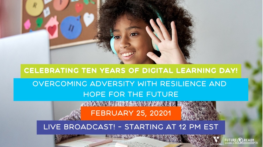 Celebrating Ten Years of Digital Learning Day! Overcoming Adversity With Resilience and Hope for ...
